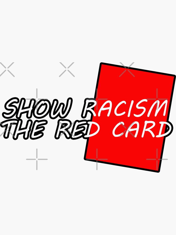 "Show Racism The Red Card Anti-Racism Football Soccer" Sticker for Sale ...