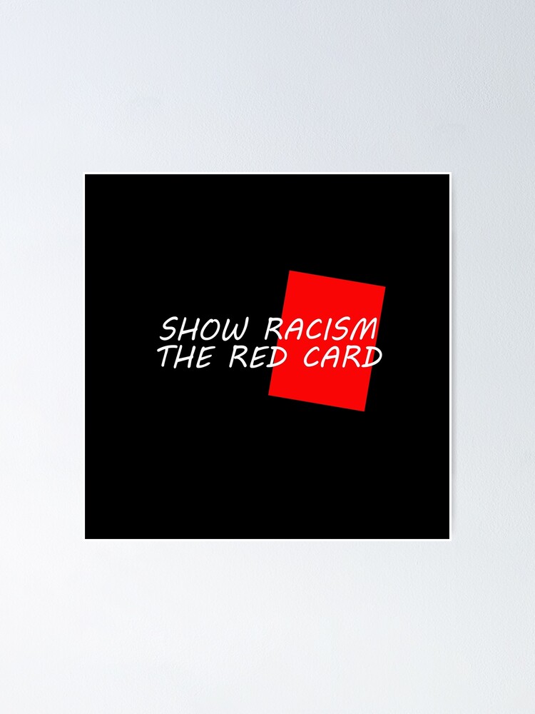 "Show Racism The Red Card Anti-Racism Football Soccer" Poster by ...
