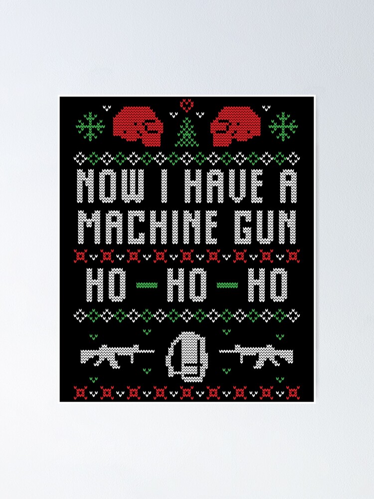 "Now i have a machine gun ho ho ho" Poster for Sale by IgaBarClay ...