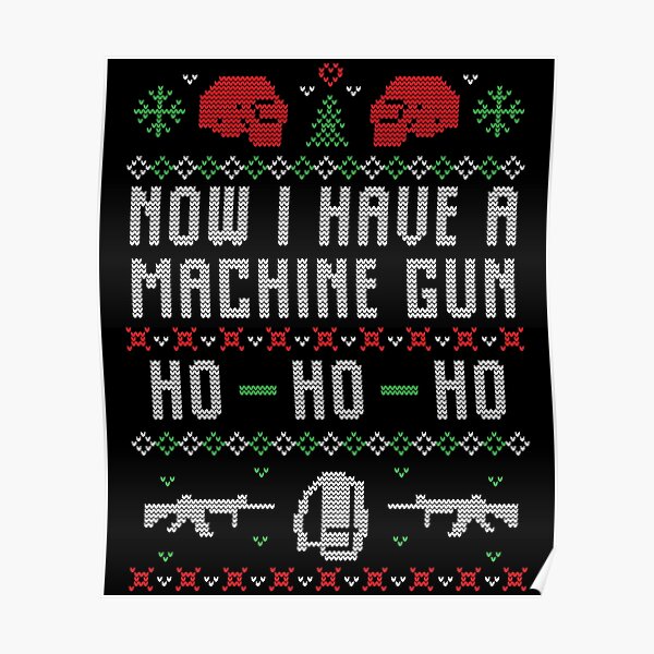 "Now i have a machine gun ho ho ho" Poster for Sale by IgaBarClay ...