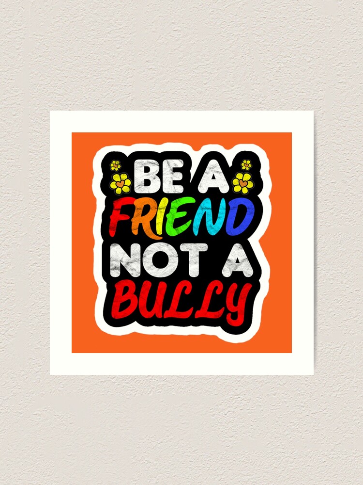 "Be a bully a friend Not a Bully aware design for stop bullying" Art ...