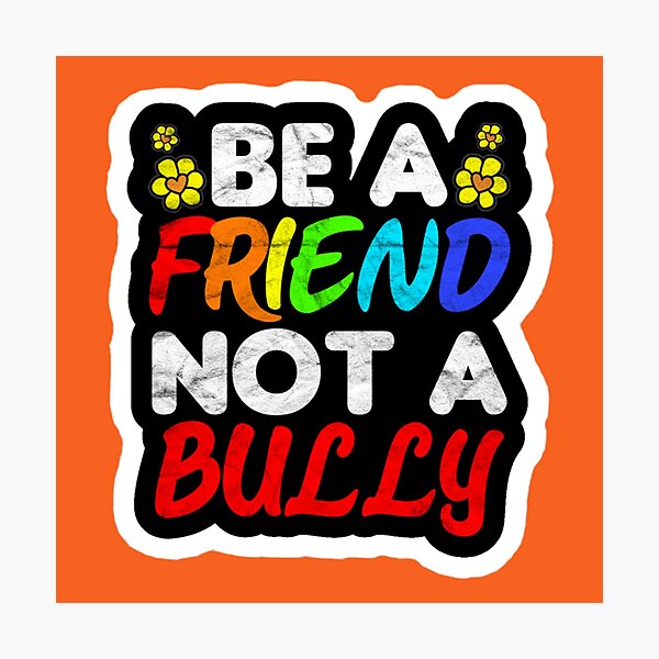 "Be a bully a friend Not a Bully aware design for stop bullying ...