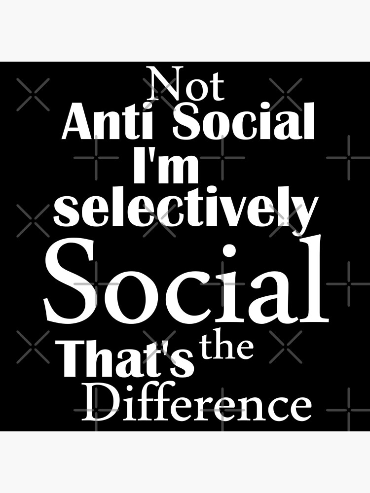 "Nicht antisozial Ich bin selektiv sozial Das ist der Unterschied ...