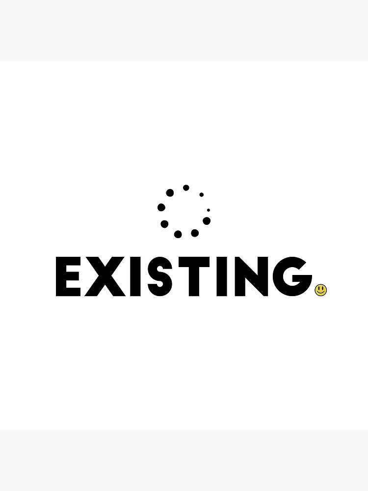 "Existing" Poster for Sale by mondayking | Redbubble