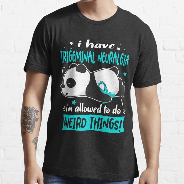 Trigeminal Neuralgia Warrior I Have Trigeminal Neuralgia I Am Allowed To Do Weird Things T