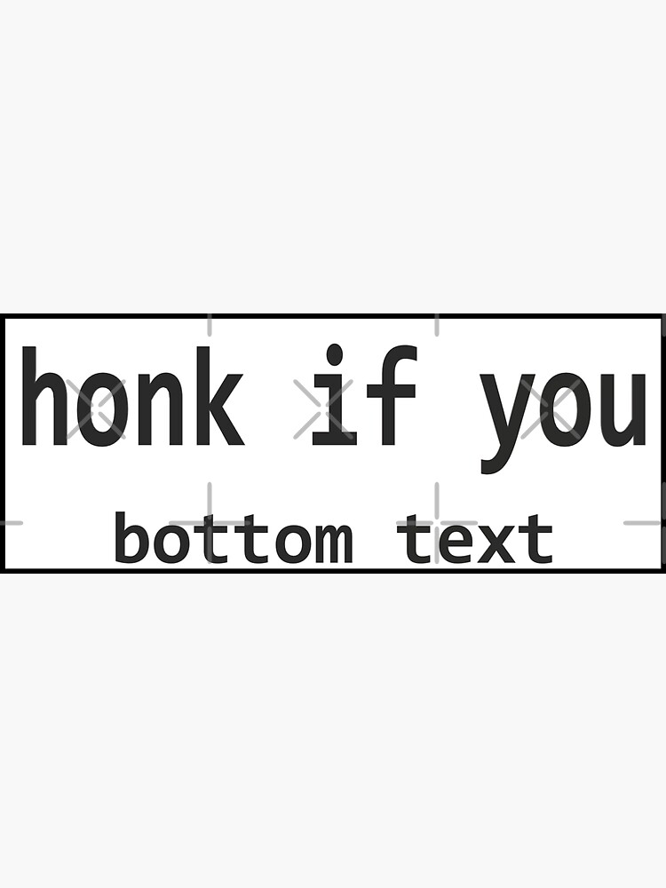 "honk if you bottom text bumper" Sticker for Sale by cwileyyy | Redbubble