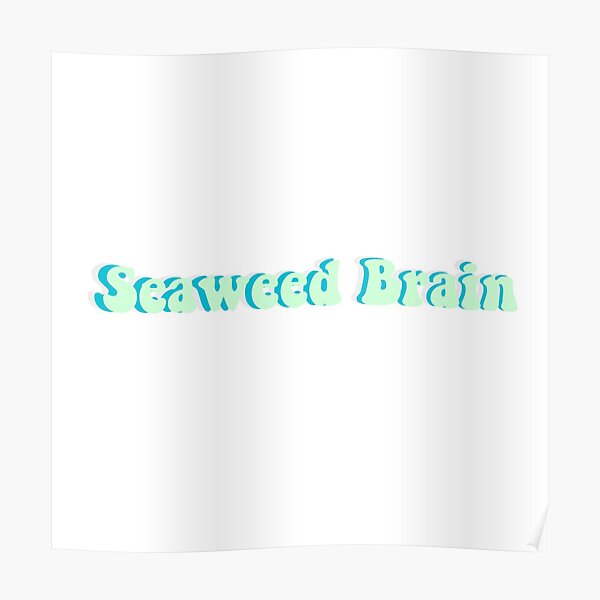 "Seaweed brain" Poster for Sale by BrynsWorld | Redbubble