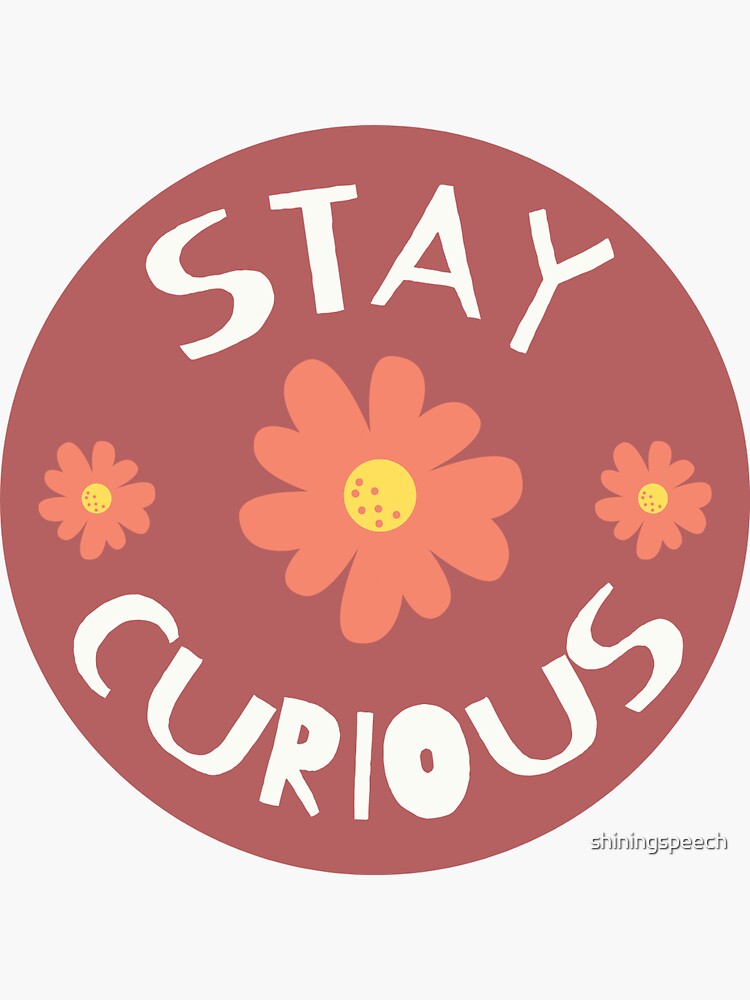 "STAY CURIOUS" Sticker for Sale by shiningspeech | Redbubble