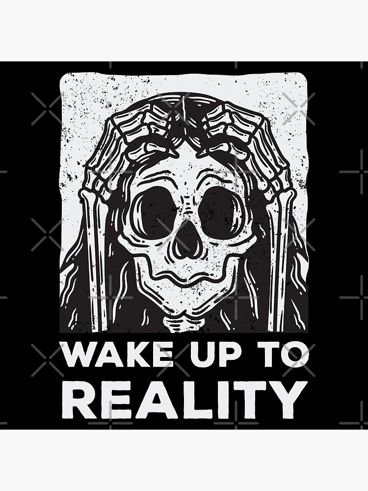 "Wake up to reality skull skeleton funny quote" Poster by mindybubble ...