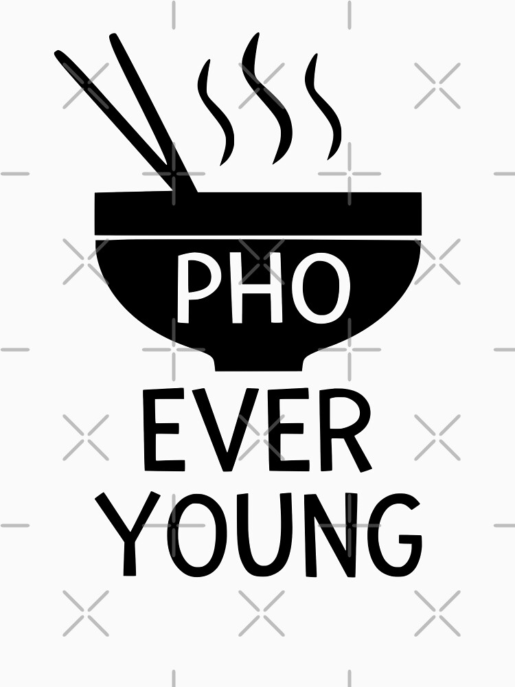 "Pho Ever Young" T-shirt for Sale by coolfuntees | Redbubble | pho t ...