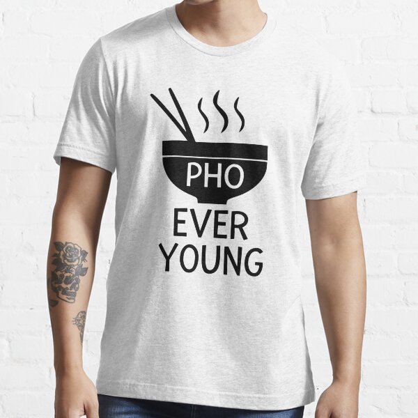 "Pho Ever Young" T-shirt for Sale by coolfuntees | Redbubble | pho t ...