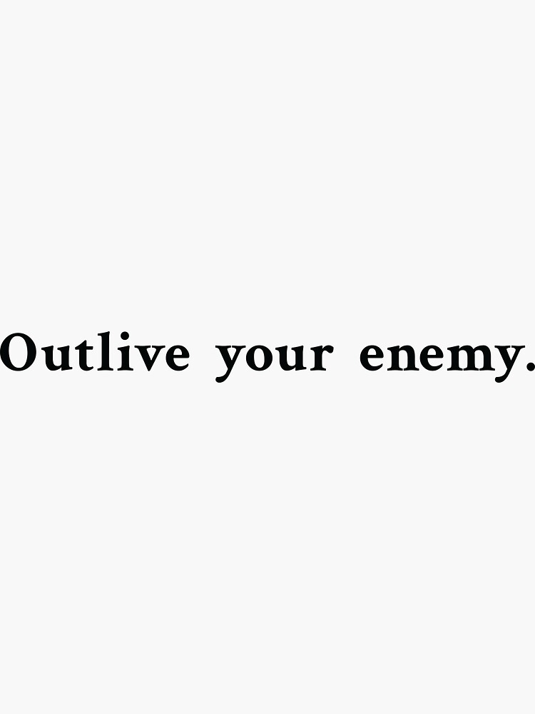 "Outlive your enemy" Sticker for Sale by OrenjiMan | Redbubble