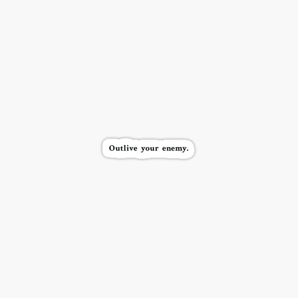 "Outlive your enemy" Sticker for Sale by OrenjiMan | Redbubble