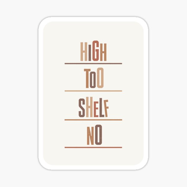 "No Shelf Too High" Sticker for Sale by geek-updated | Redbubble