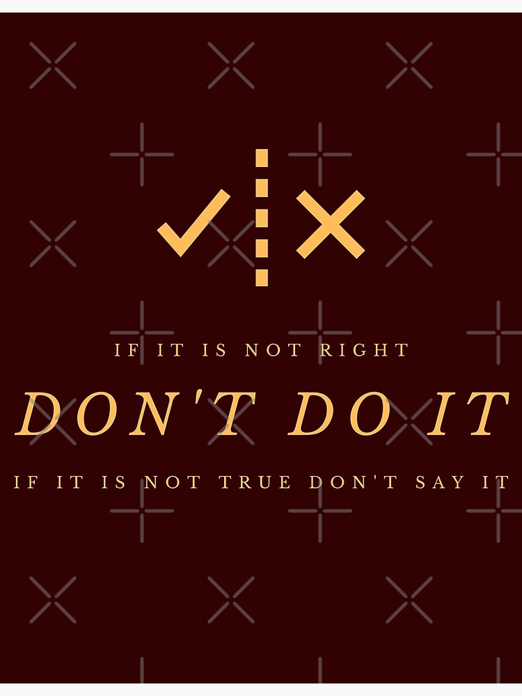 "DO NOT DO IT IF ITS NOT RIGHT" Poster by FbCreative | Redbubble
