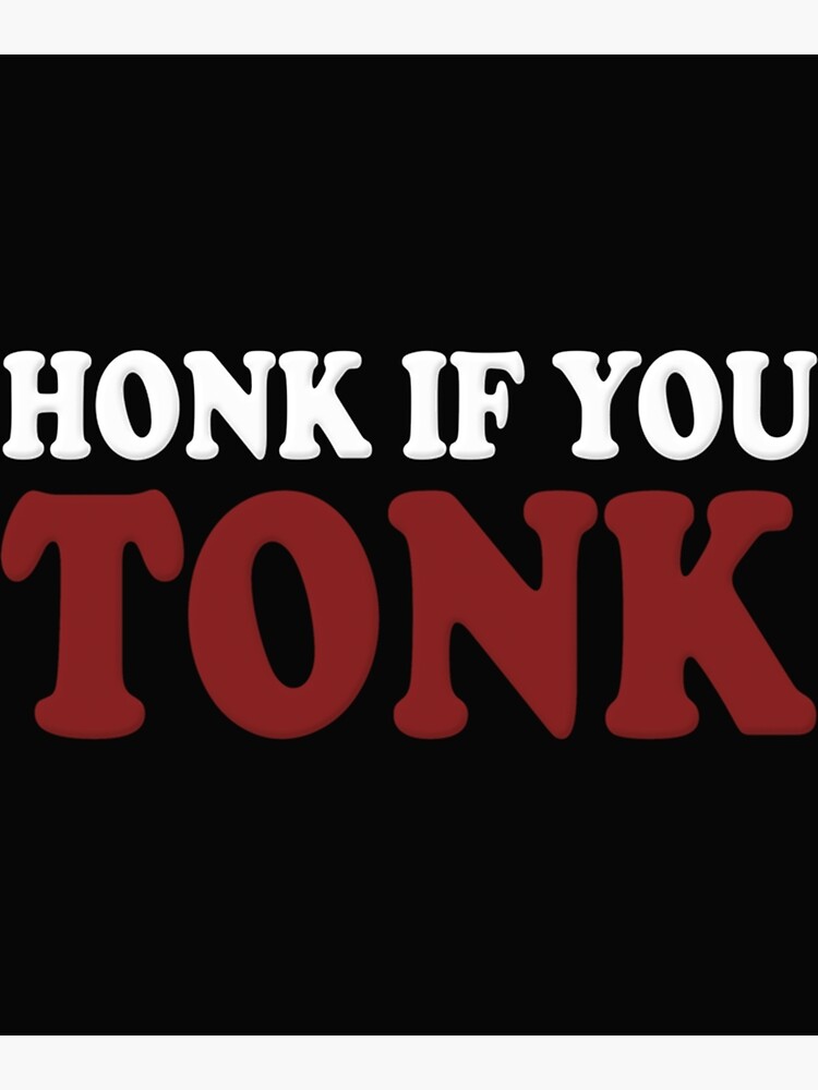 "Honk If You Tonk " Poster for Sale by BigRayDesignss | Redbubble
