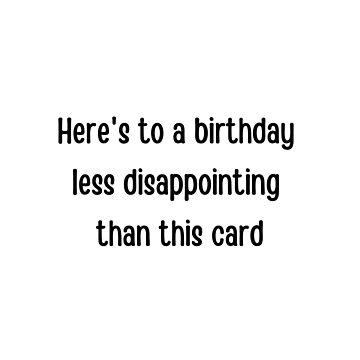 Birthday Disappointment Quotes 150+ Funny Birthday Wishes For Brother