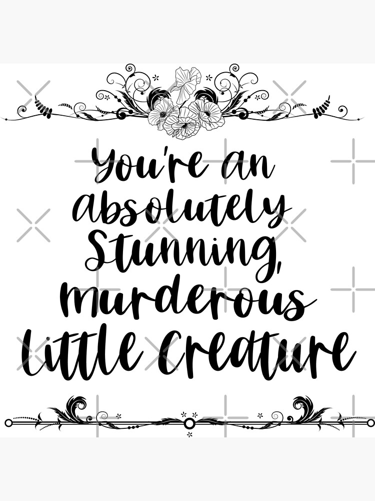 "You're an absolutely stunning murderous creature | from blood and ash ...