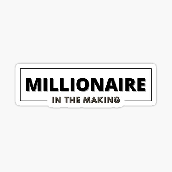 "Millionaire in the making " Sticker for Sale by KingsManKind | Redbubble