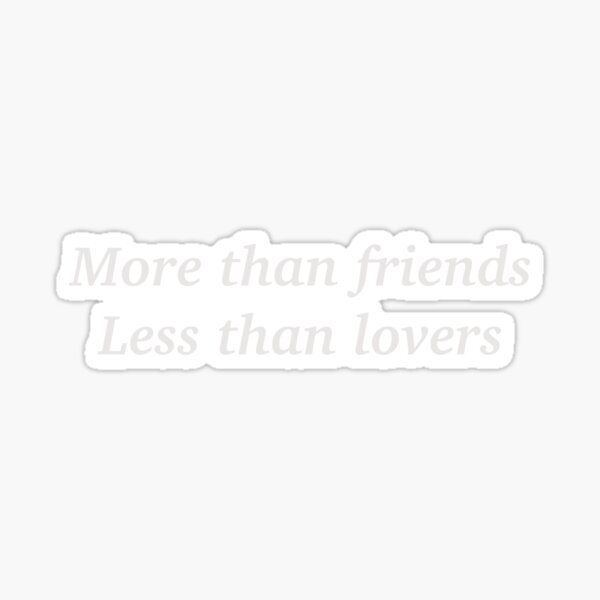 "More than friends less than lovers" Sticker for Sale by Moon-Light-Art ...