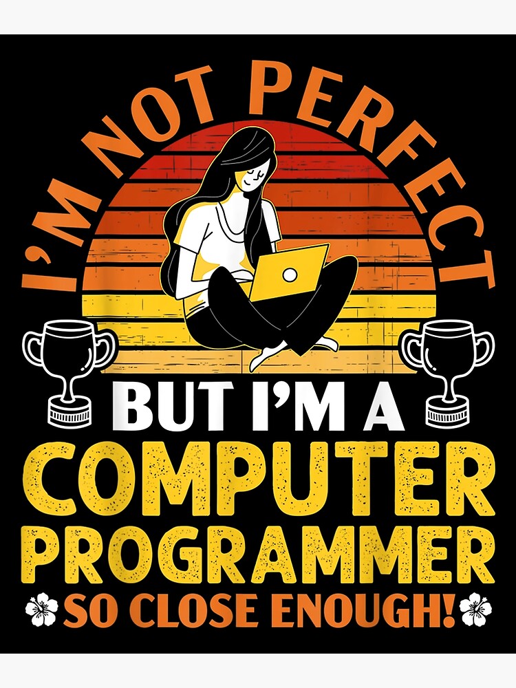" Im Not Perfect But Computer Programmer Meme" Poster by olivee79 ...