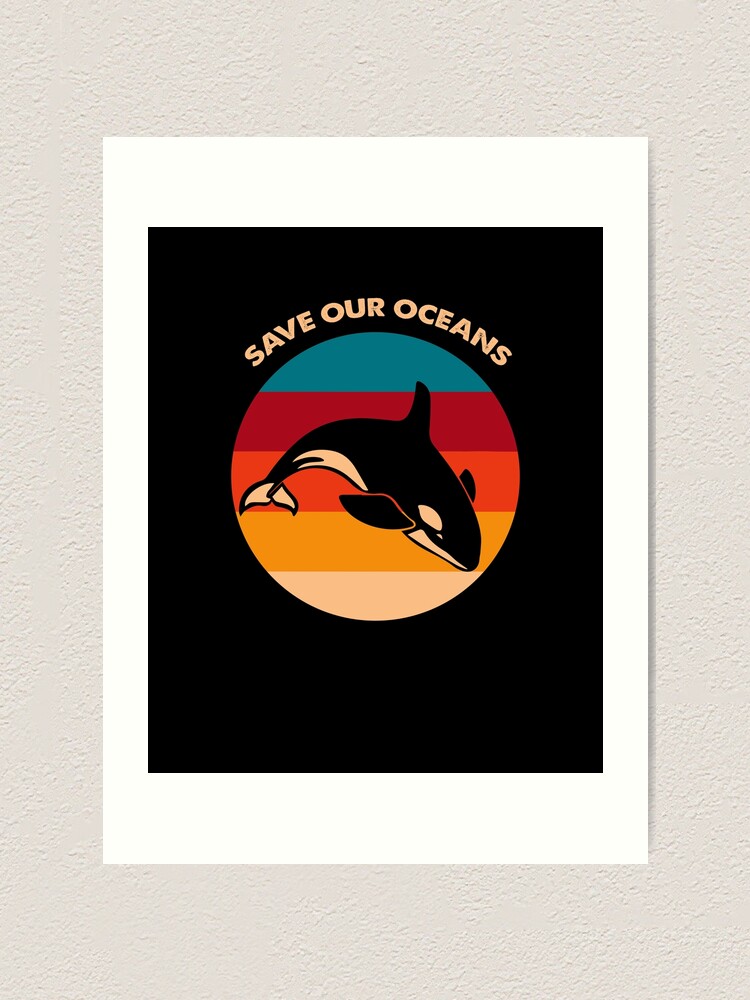 "Save Our Oceans Wildlife Orca Whale Climate Change" Art Print for Sale ...