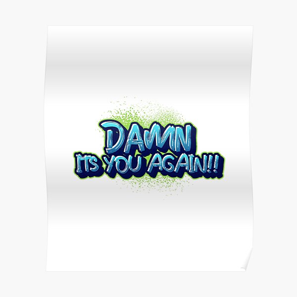 "Damn its you again" Poster by GulStyling | Redbubble