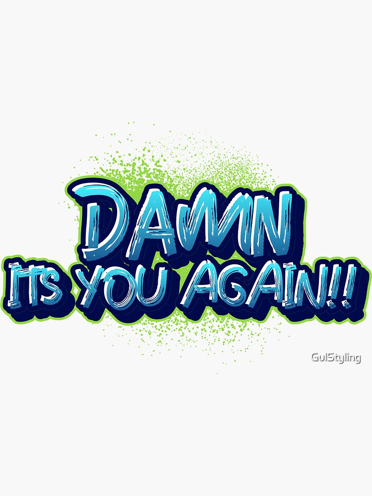 "Damn its you again" Sticker for Sale by GulStyling | Redbubble