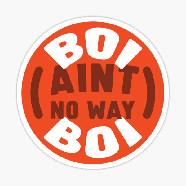 "Boi Aint No Way Boi" Sticker for Sale by JacobMoody7 | Redbubble