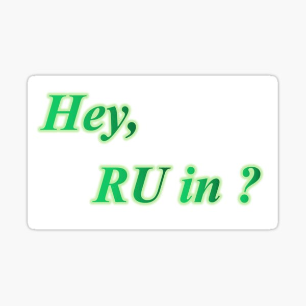 "Hey, RU in ? " Sticker for Sale by Tealeaf001 | Redbubble