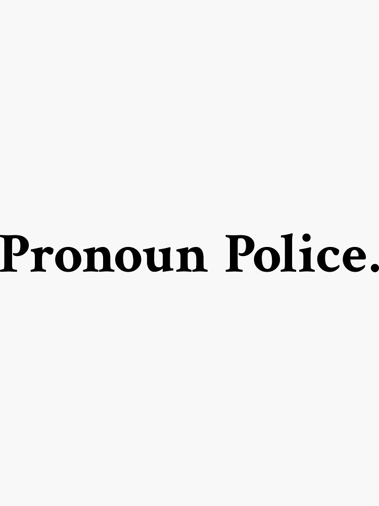 "Pronoun Police" Sticker for Sale by OrenjiMan | Redbubble