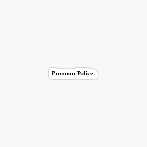 "Pronoun Police" Sticker for Sale by OrenjiMan | Redbubble