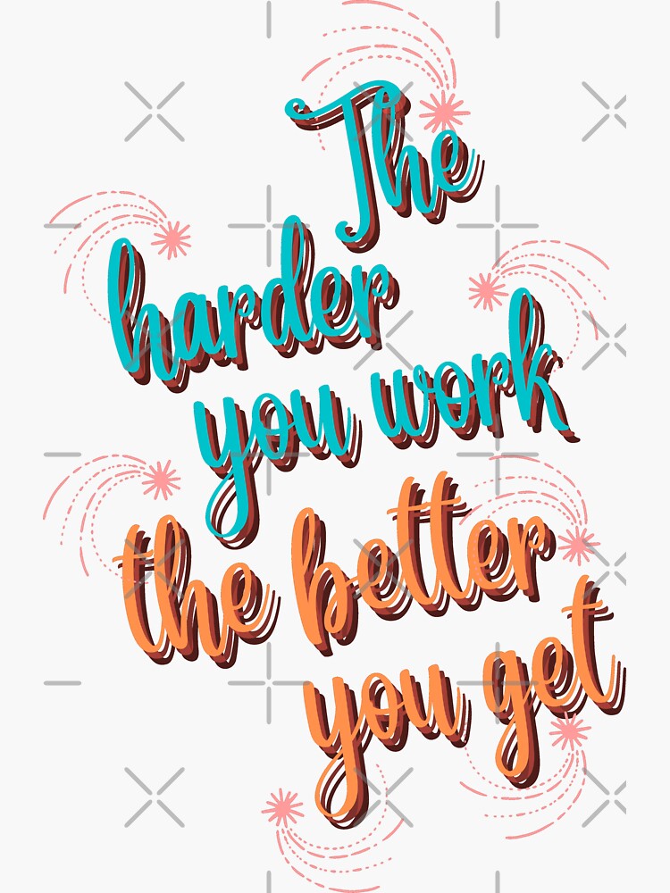 the Harder You Work The Better You Get Inspirational Quotes Sticker By Tashkilat Redbubble the-harder-you-work-the-better-you-get-inspirational-quotes-sticker-by-tashkilat-redbubble
