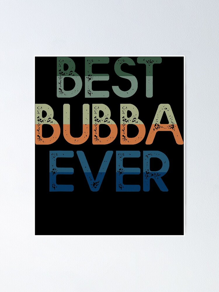 "Funny Best Bubba Ever Designs For Grandpa " Poster by PruitMaebel ...