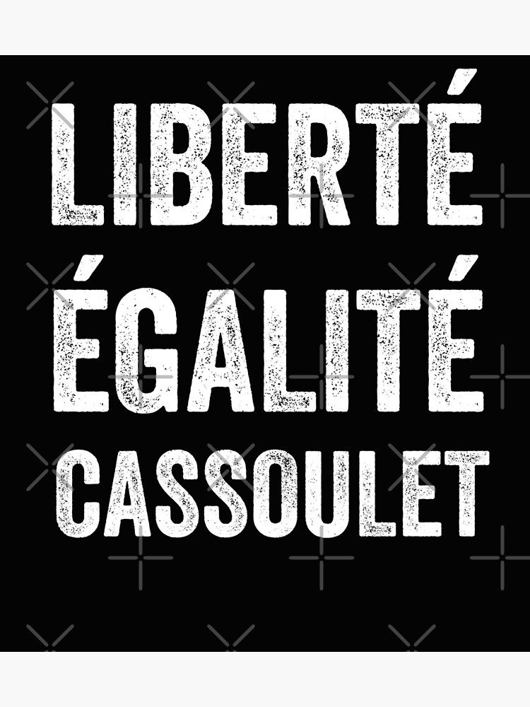 "Liberté Égalité Cassoulet L’humour de la Cuisine Française Liberty ...