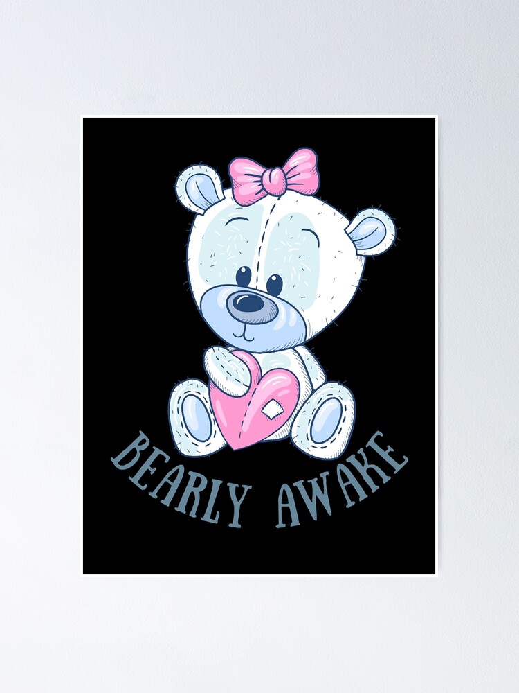 "Teddy Bear - Bearly Awake" Poster for Sale by DARTETA | Redbubble
