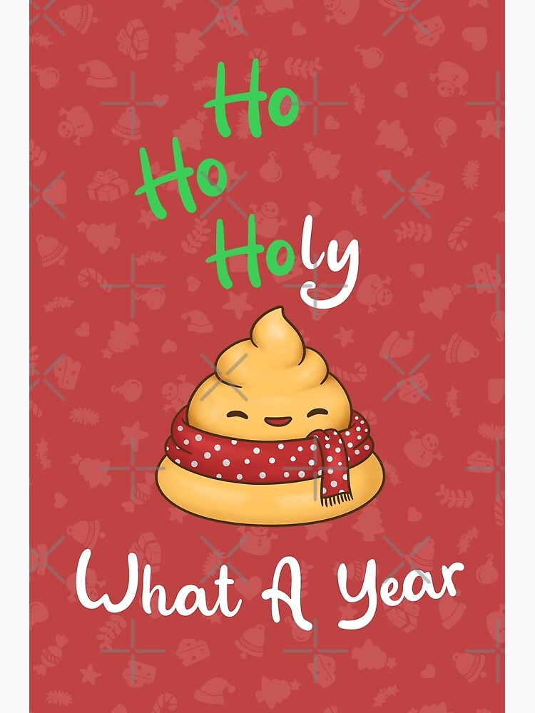 "Ho Ho Holy Shit What A Year with Cute Poop" Poster for Sale by ...