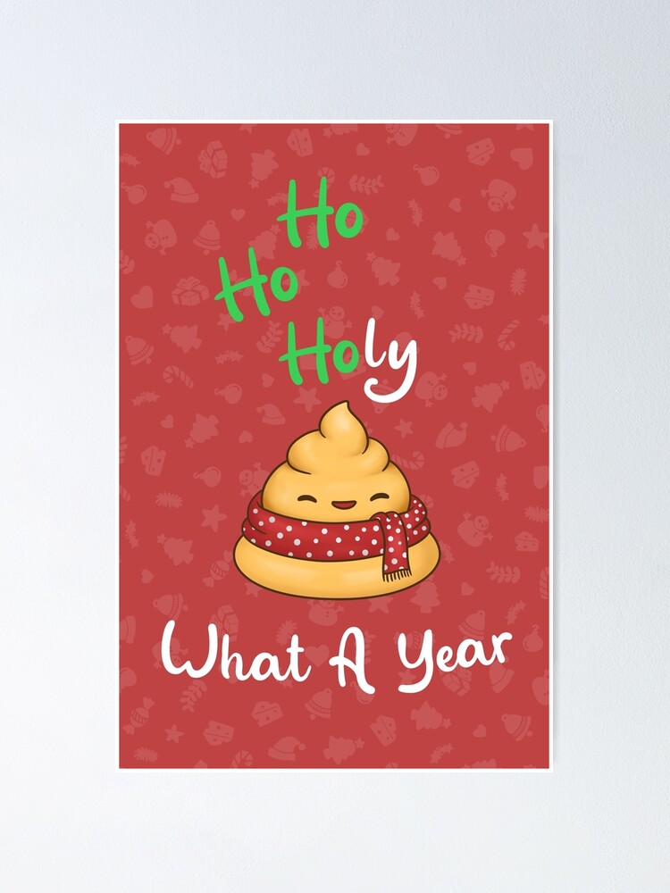 "Ho Ho Holy Shit What A Year with Cute Poop" Poster for Sale by ...