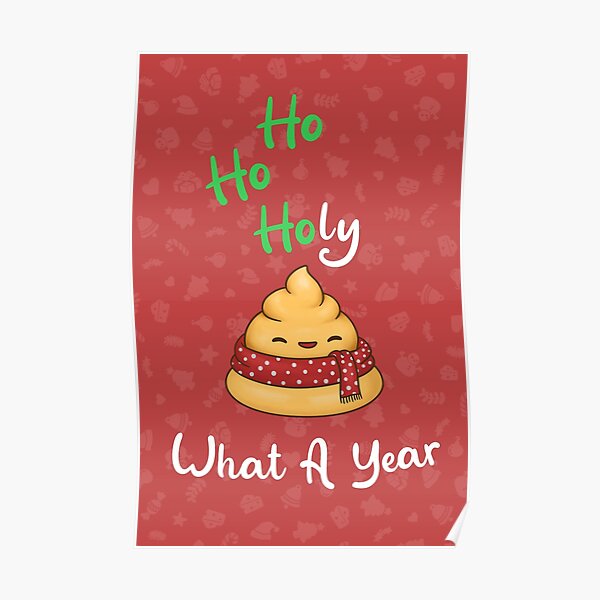 "Ho Ho Holy Shit What A Year with Cute Poop" Poster for Sale by ...