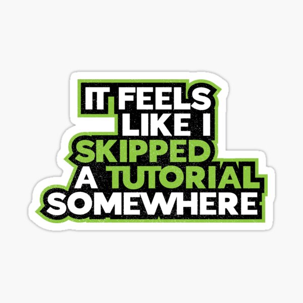 "Video Game Humor Skipped Tutorial" Sticker for Sale by Commykaze ...