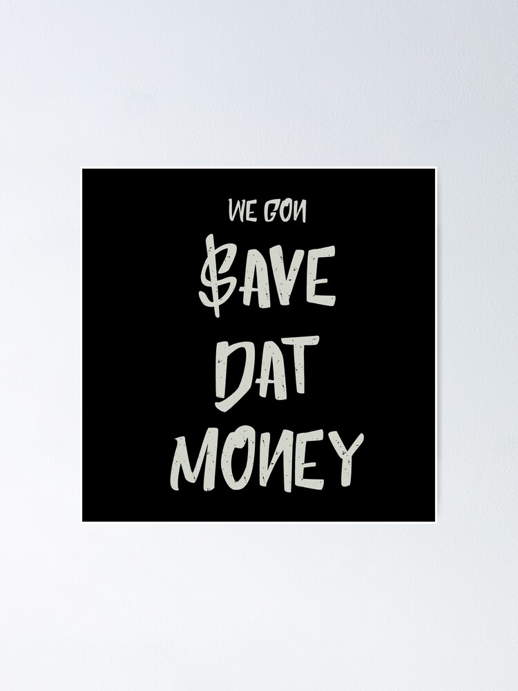 "Save Dat Money" Poster by DJBALOGH | Redbubble