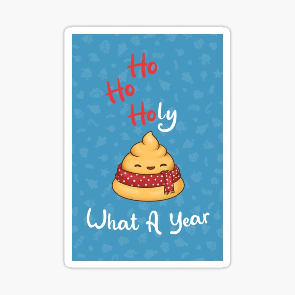"Ho Ho Holy Shit What A Year with Cute Poop" Sticker for Sale by ...
