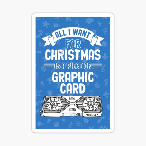 "All I Want For Christmas Is Graphic Card" Sticker for Sale by ...