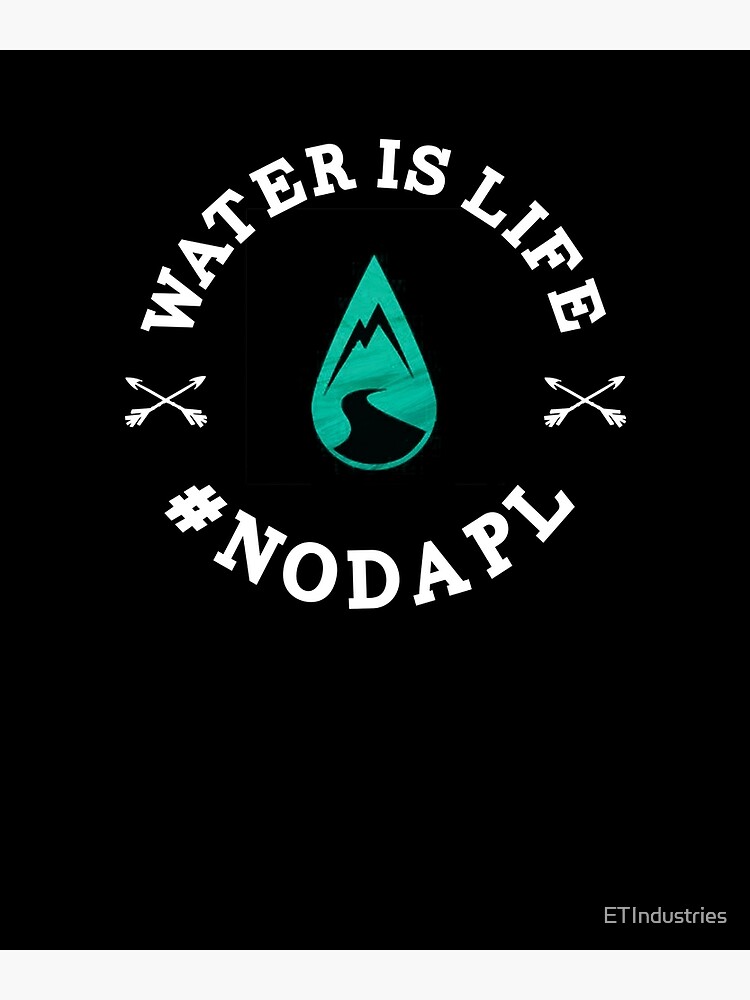 "Standing Rock Water is Life No DAPL" Poster by ETIndustries | Redbubble