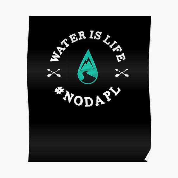 "Standing Rock Water is Life No DAPL" Poster by ETIndustries | Redbubble