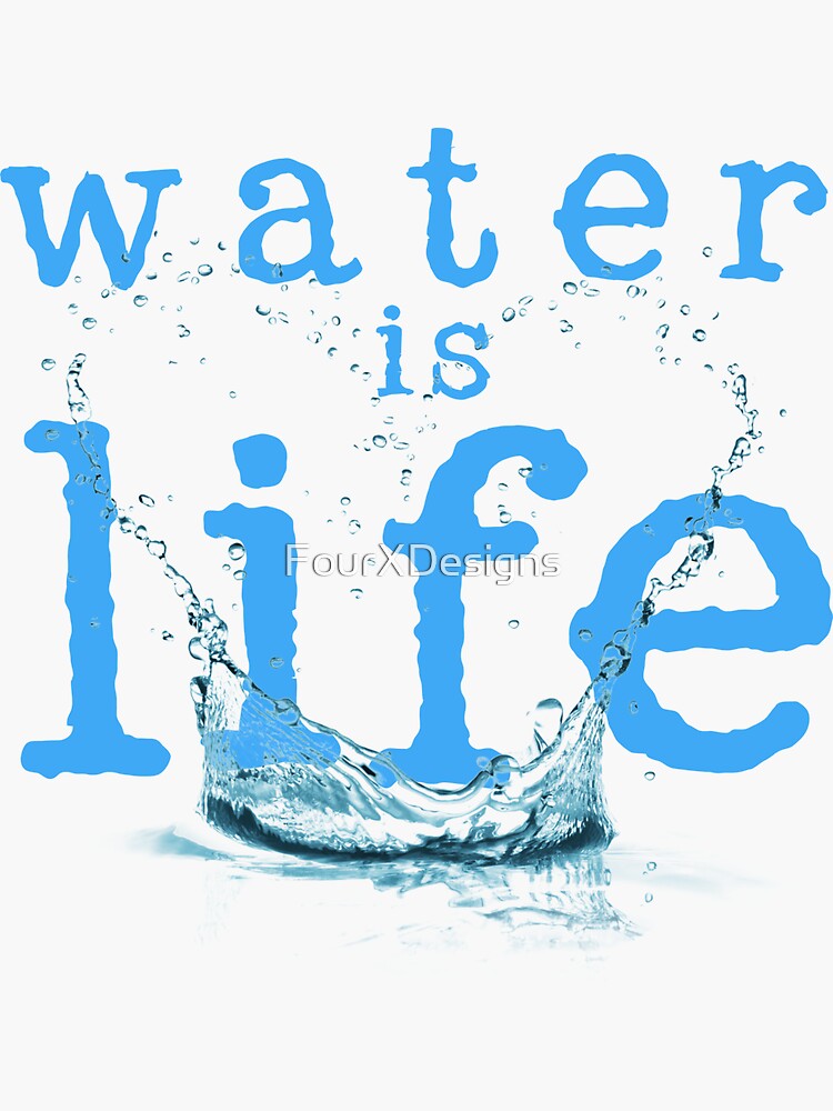 "Water is Life" Sticker for Sale by FourXDesigns | Redbubble