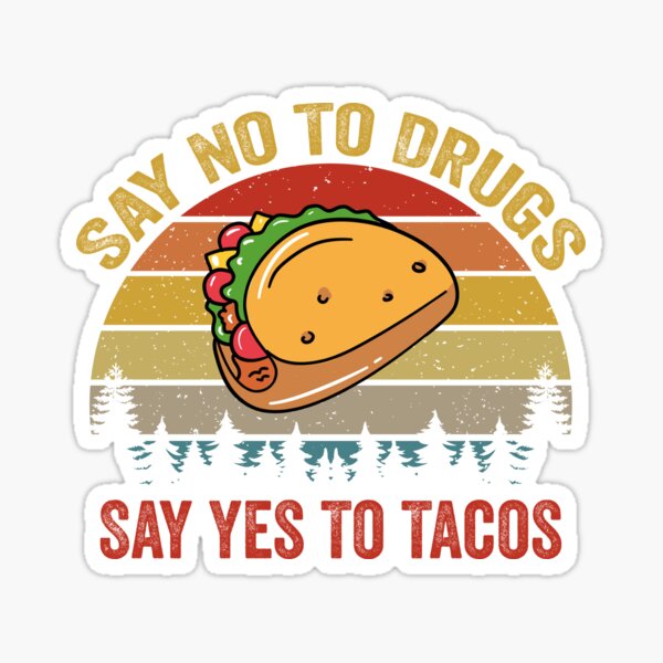 "Say No To Drugs Say Yes To Tacos" Sticker by temo00o | Redbubble