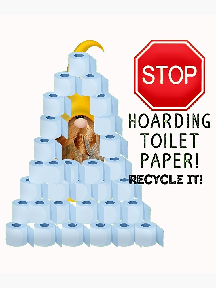 "Stop hoarding toilet paper! Recycle it!" Poster by EvgeniayDzagoev ...