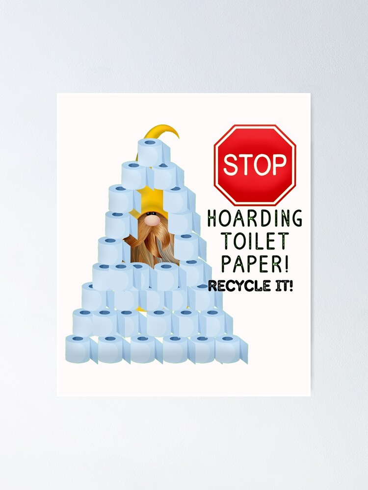 "Stop hoarding toilet paper! Recycle it!" Poster by EvgeniayDzagoev ...