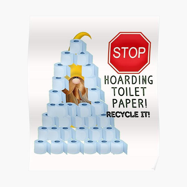 "Stop hoarding toilet paper! Recycle it!" Poster by EvgeniayDzagoev ...